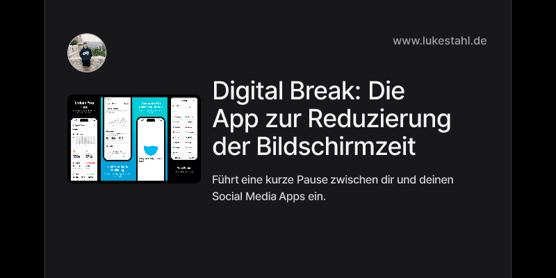 Digital Break: Die App zur Reduzierung der Bildschirmzeit | Luke Stahl